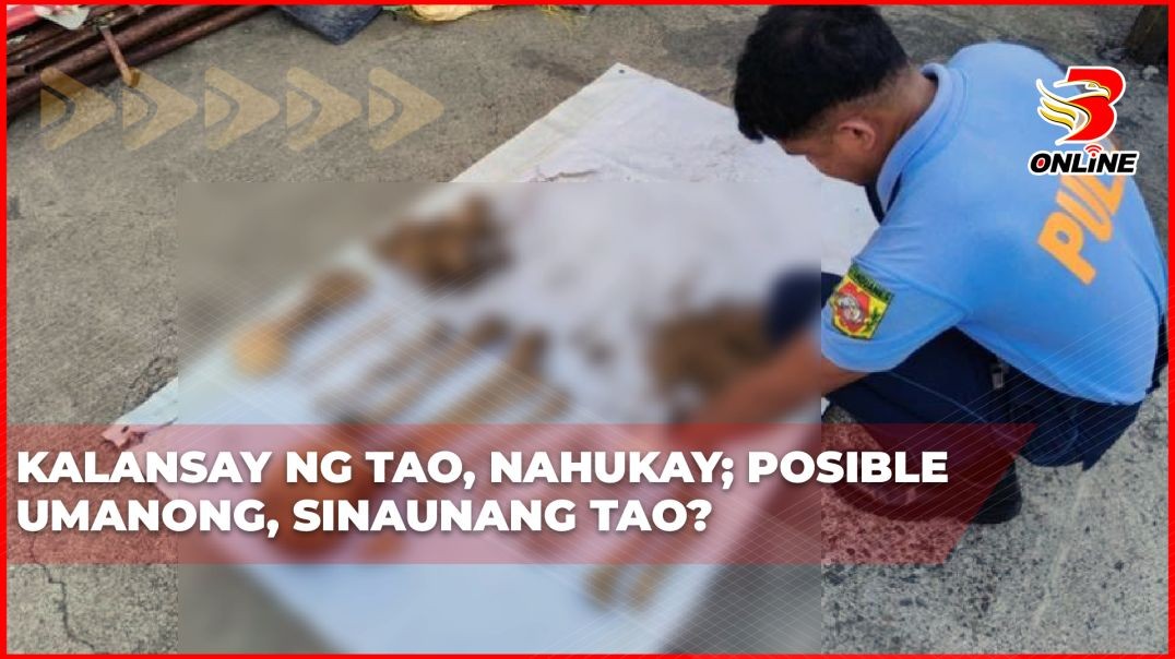 Kalansay ng tao, nahukay; Posible umanong, sinaunang tao